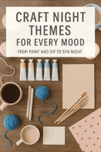 Craft Night 101: How to Host a Fun, Stress-Free Craft Night Everyone ...